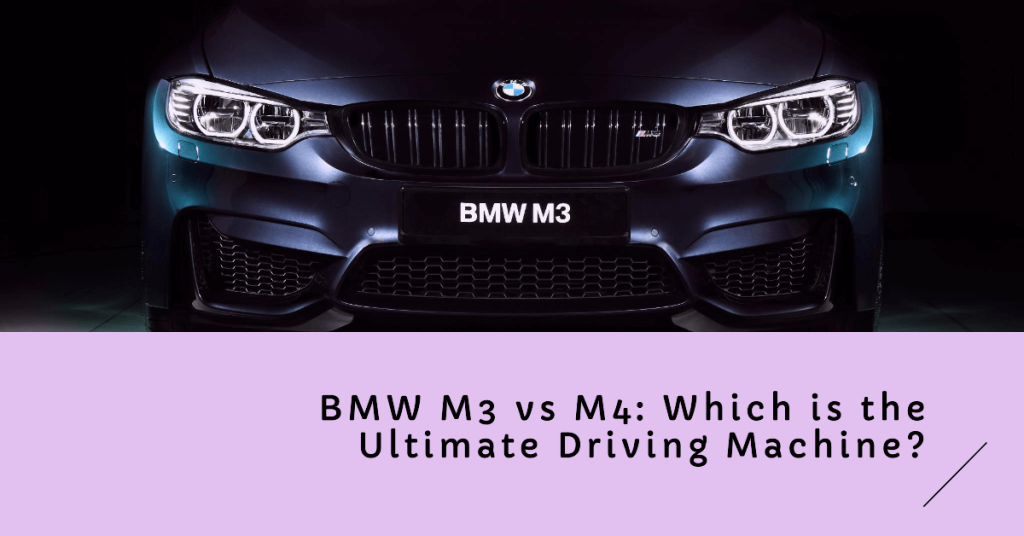 BMW M3 Vs M4: The Ultimate High-Performance Coupe Showdown