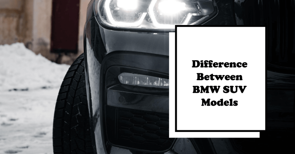 The Complete Guide To The Key Differences Between BMW SUV Models