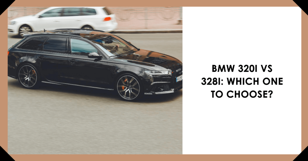 BMW 320i Vs 320d: A Detailed Comparison Of Performance And Fuel Efficiency