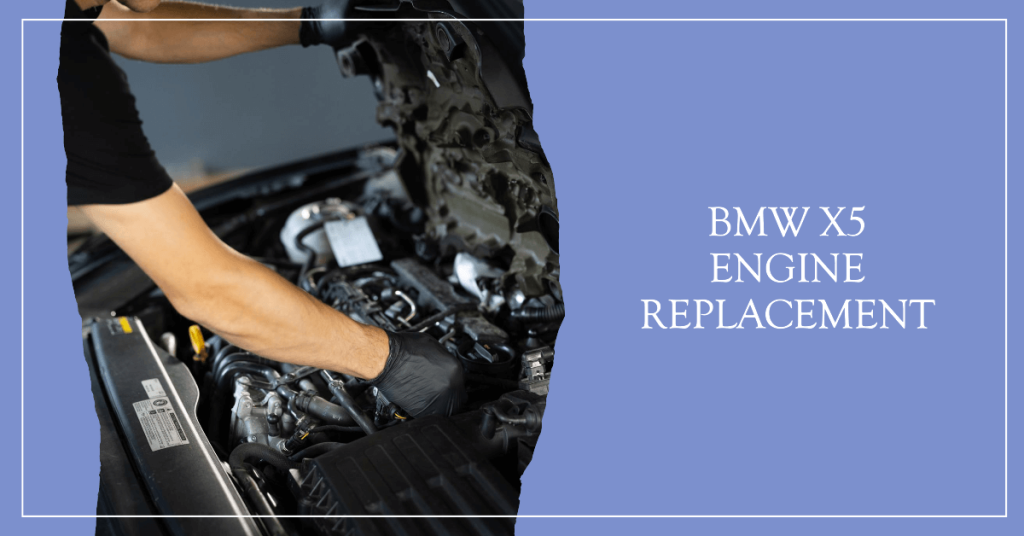 BMW X5 Engine Replacement Cost: What You Need To Know