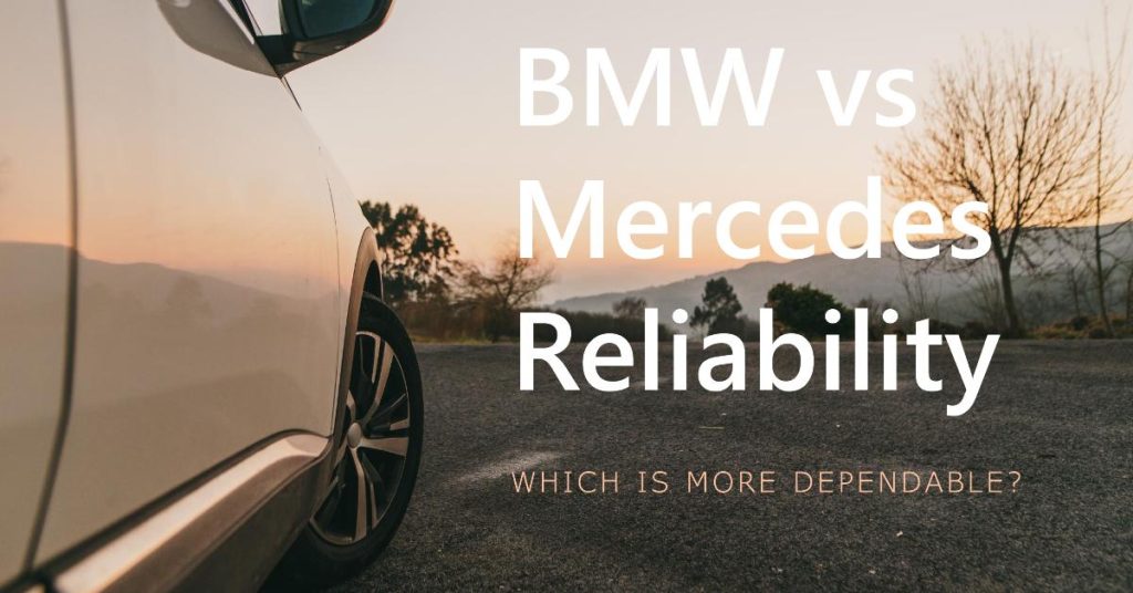 BMW Vs Mercedes Reliability: Which Is More Dependable?